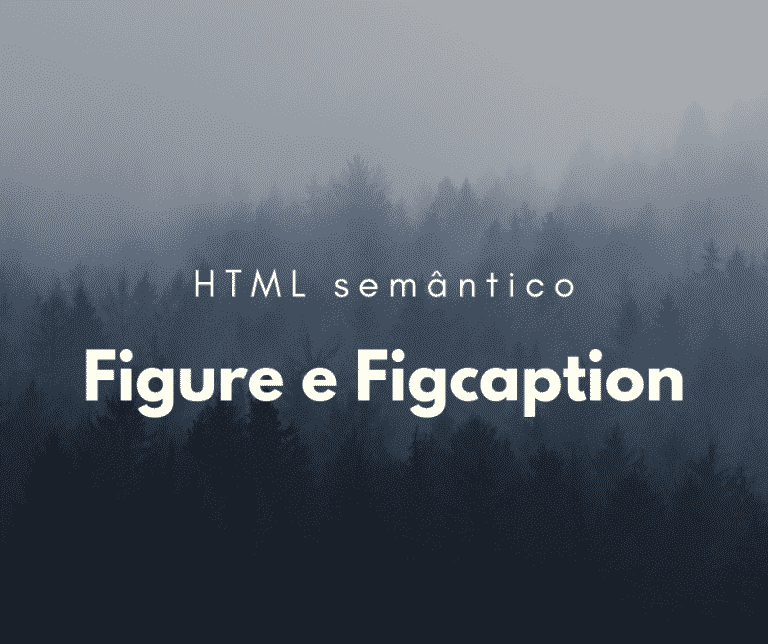 Como utilizar o elementos semânticos figure e figcaption | Hora de Codar
